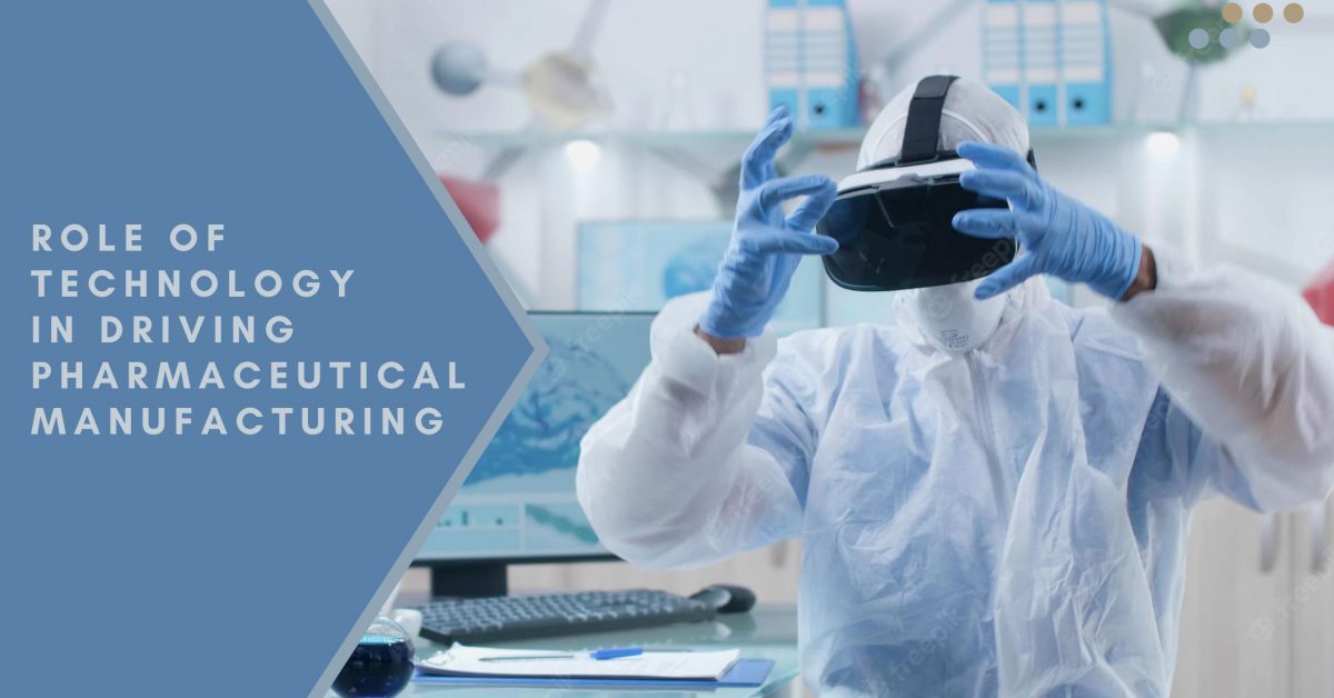 Role Of Technology in Driving Pharmaceutical Manufacturing