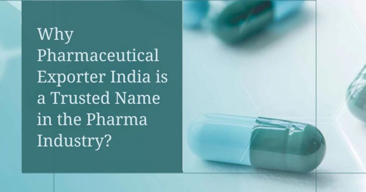 Why Pharmaceutical Exporter India is a Trusted Name in the Pharma Industry?