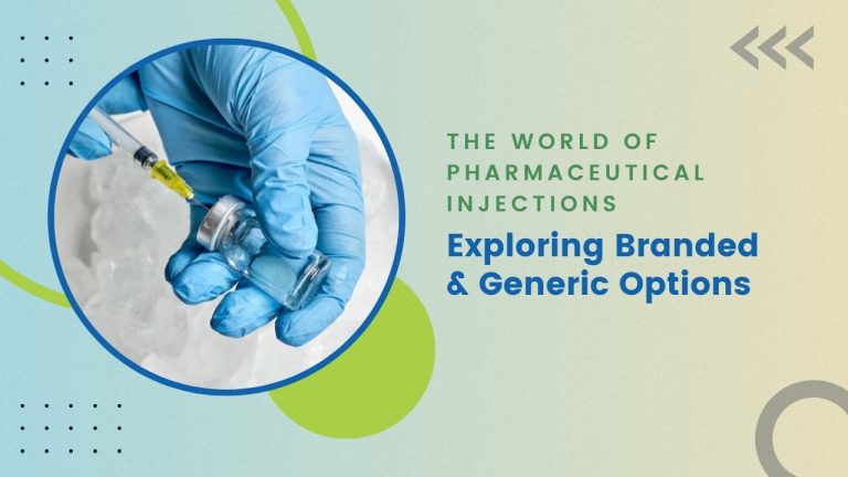 The World Of Pharmaceutical Injections - Exploring Branded & Generic Options